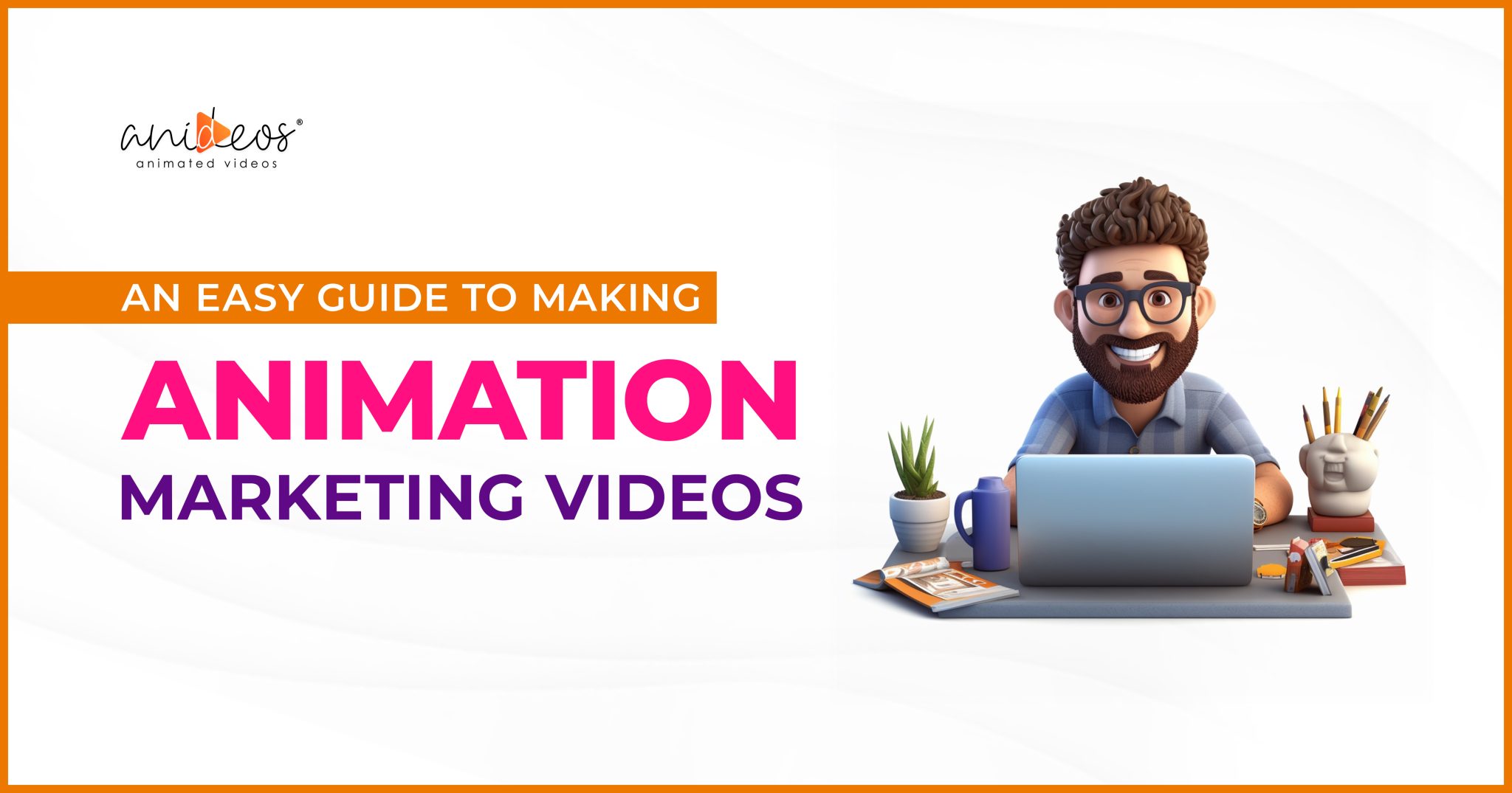 An Easy Guide To Making Animated Marketing Videos