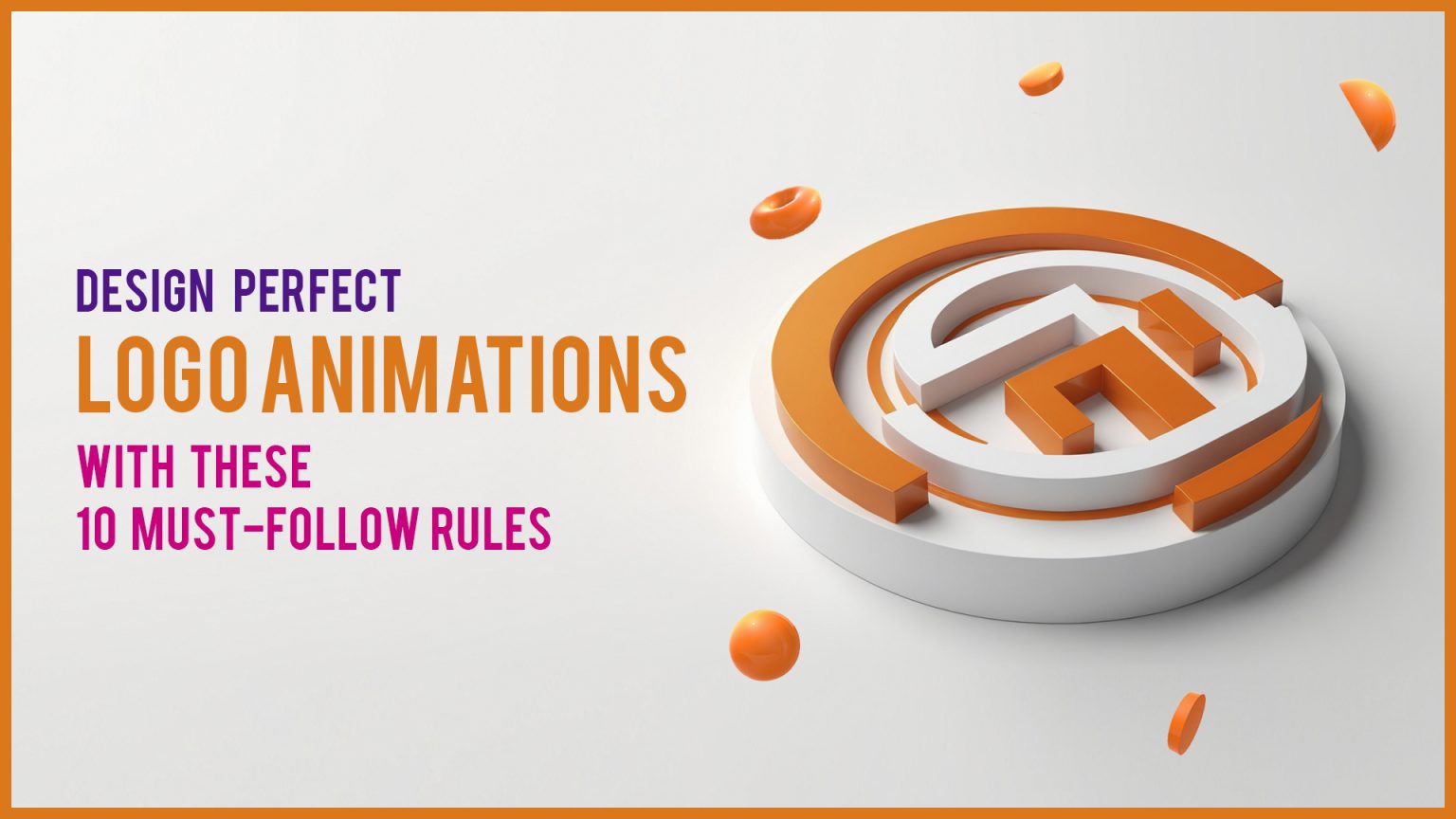 10 Must-Follow Rules For Creating Eye-Catching Logo Animations - Anideos