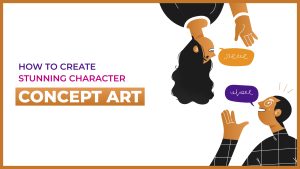 How To Create Character Concept Art – A Step-by-Step Guide